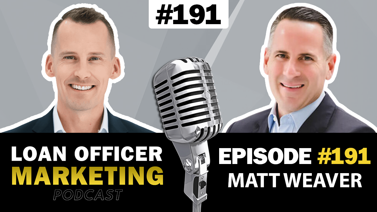 Loan Officer Marketing Podcast - Matt Weaver #191 - The A.I. Powered ...
